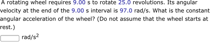 SOLVED: A rotating wheel requires 9.00 to rotate 25.0 revolutions. Its angular velocity at the ...