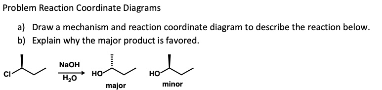SOLVED: Problem Reaction Coordinate Diagrams Draw a mechanism and reaction coordinate diagram to ...