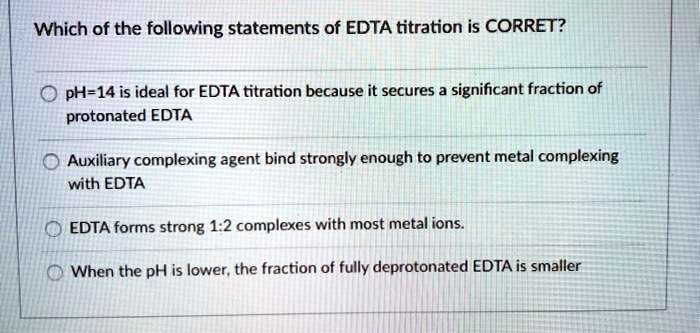 SOLVED: Which of the following statements of EDTA titration is CORRET ...