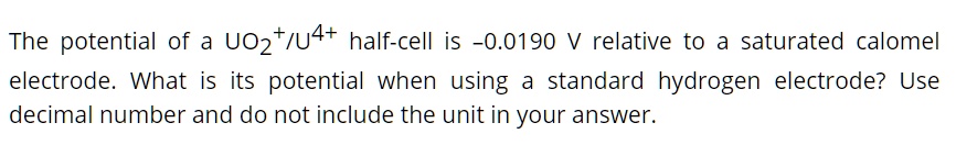 The potential of a UO2^2+/U^4+ half-cell is -0.0190 V relative to a ...