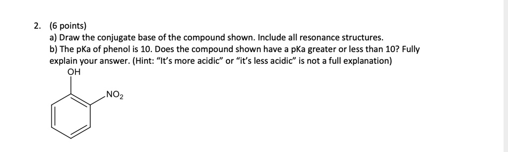(6 points) a) Draw the conjugate base of the compound shown. Include ...