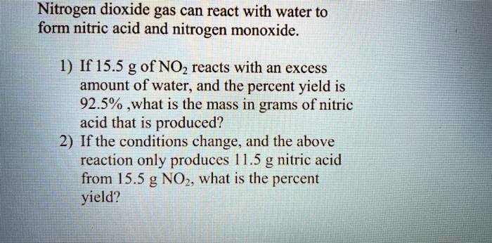 SOLVED: Nitrogen dioxide gas can react with water to form nitric acid ...