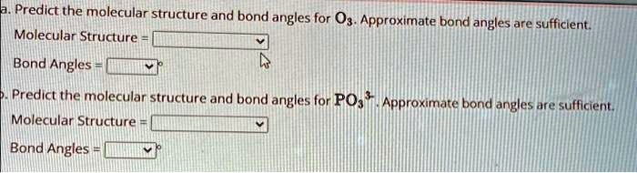 a. Predict the molecular structure and bond angles for O3. Approximate ...