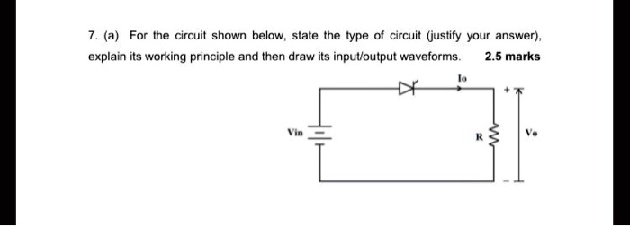 7. (a) For the circuit shown below, state the type of circuit (justify your answer), explain its ...