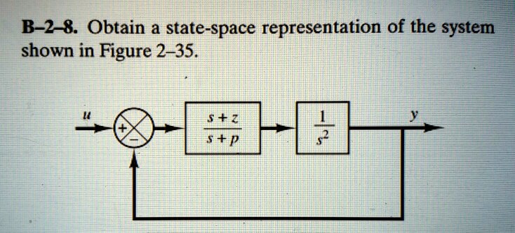 B-2-8. Obtain a state-space representation of the system shown in ... B-2-8. Obtain a state-space representation of the system shown in ...