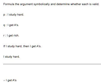 Formula the argument symbolically and determine whether each is valid. p : I study hard. q : I ...