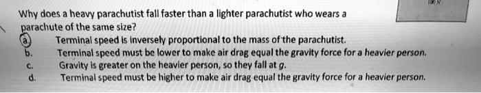 SOLVED: correct answer is D. explain why Why does a heavy parachutist ...