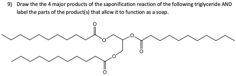 9) Draw the the 4 major products of the saponification reaction of the ...