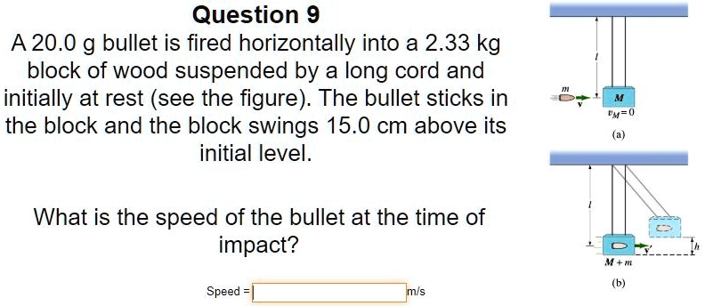[GET ANSWER] question 9 a 200 g bullet is fired horizontally into a 233 ...