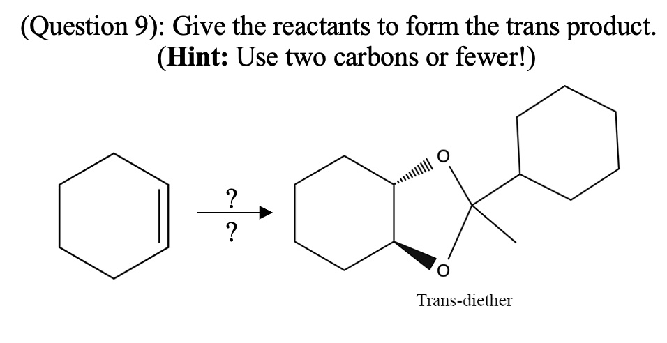 SOLVED: (Question 9): Give the reactants to form the trans product ...