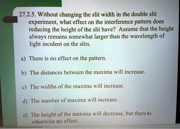 SOLVED: 27.2.5. Without changing the slit width in the double-slit ...