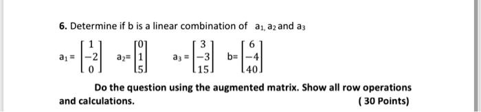 SOLVED: Determine if b is a linear combination of 31 Jz and a^3. Do the question using the ...