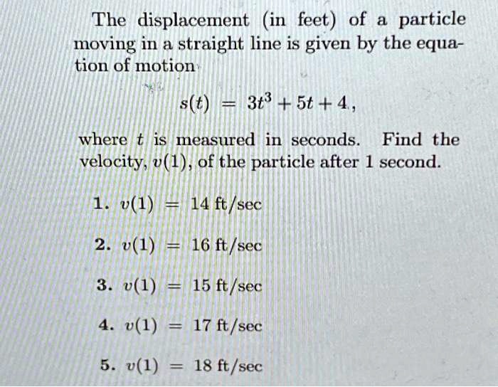SOLVED: The displacement in feet of a particle moving in a straight line is given by the ...