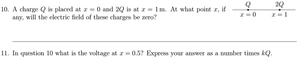SOLVED: 2Q I = 1 10 . charge Q is placed at x = 0 and 2Q is at € 1mn At ...