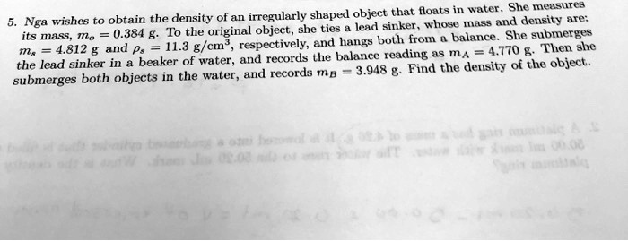 SOLVED: that floats ntai She measures Nga wishes obtain the density of ...