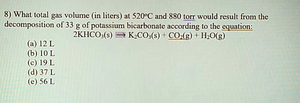 8 what total gas volume in liters at 520pc and 880 torr would result ...