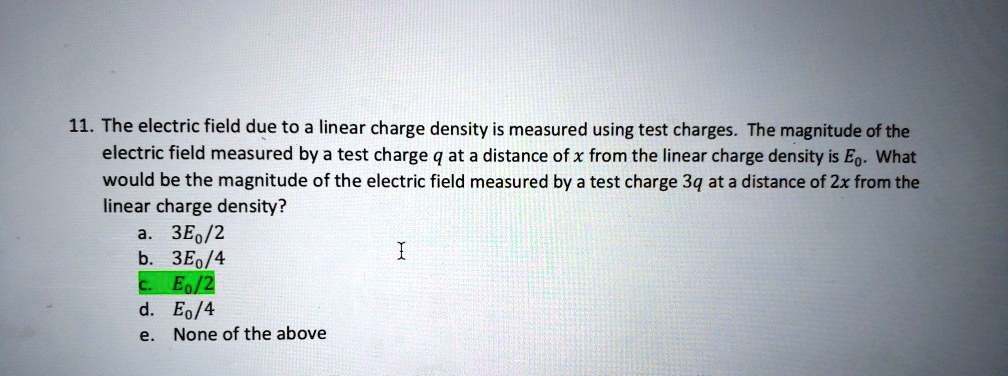 11 the electric field due to a linear charge density is measured using ...