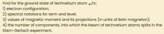SOLVED:Find for the ground state of technetium atom 43Tc: 1) electron ...