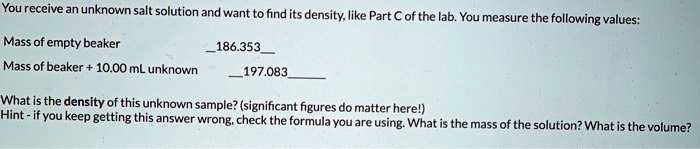youreceive an unknown salt solution and want to find its density like part c of the lab you ...