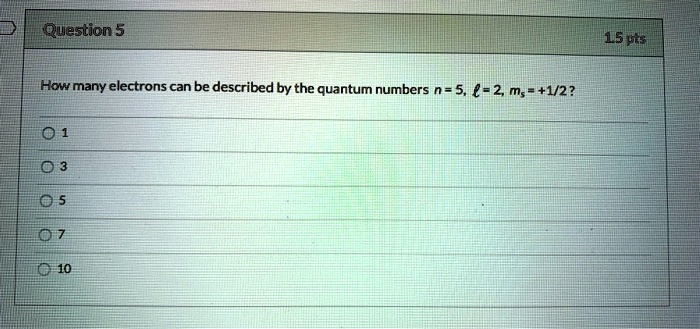 SOLVED: Question 5 15 Hi How many electrons can be described by the ... SOLVED: Question 5 15 Hi How many electrons can be described by the ...