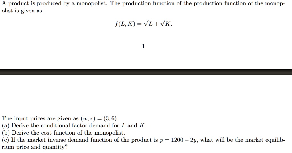 SOLVED: A product is produced by a monopolist. The production function of the production ...