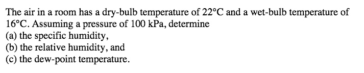 SOLVED: The air in a room has a dry-bulb temperature of 22C and a wet ...