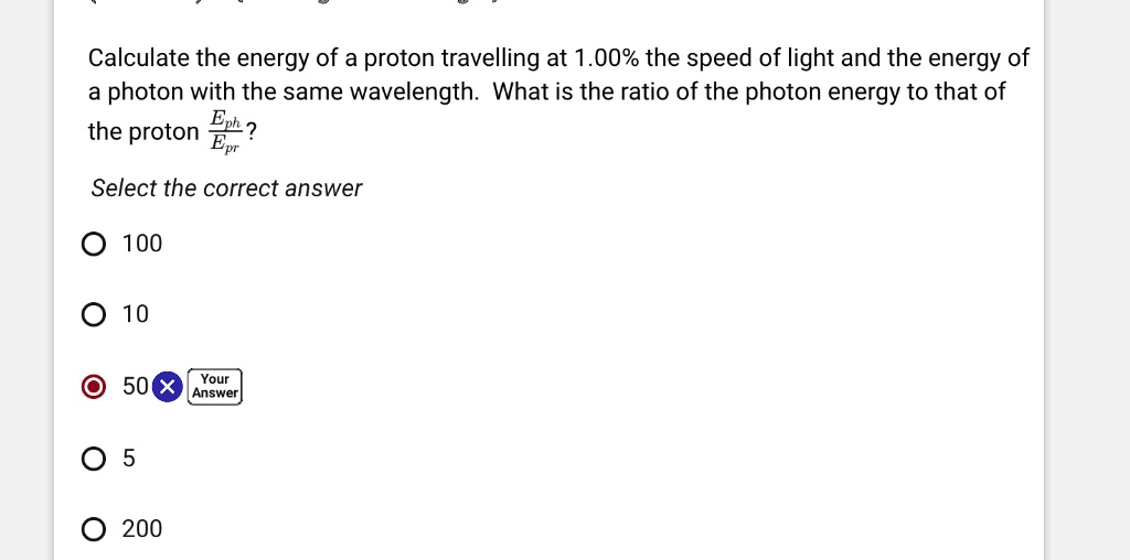SOLVED: Calculate the energy of a proton travelling at 1.00% the speed ...