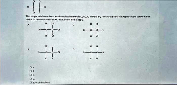CI + H CI H The compound shown above has the molecular formula C?H?Cl ...