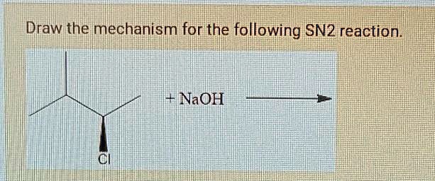 SOLVED: Draw the mechanism for the following SN2 reaction. NaOH
