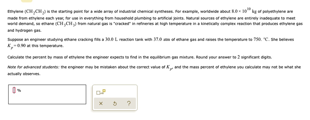 SOLVED: Ethylene (CH,CH,) is the starting point for wide array of ...