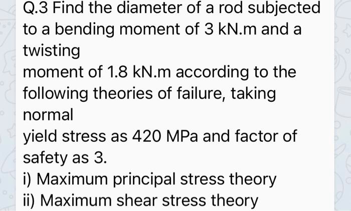 Q.3 Find the diameter of a rod subjected to a bending moment of 3 kN.m ...