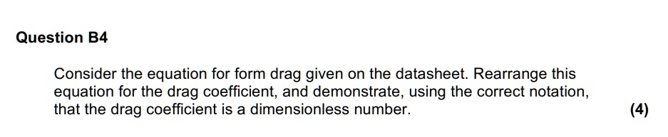 SOLVED: Question B4 Consider the equation for form drag given on the ...