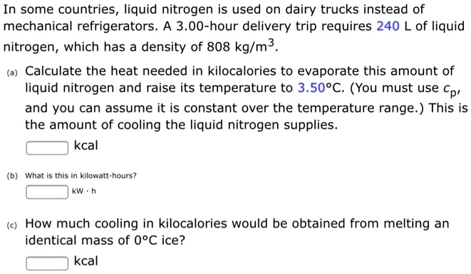 SOLVED: In some countries, liquid nitrogen is used on dairy trucks instead of mechanical ...