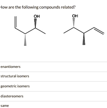 SOLVED: How are the following compounds related? OH OH enantiomers ...