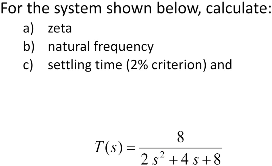 for the system shown below calculate a zeta natural frequency 6 settling time 2 criterion and ts ...