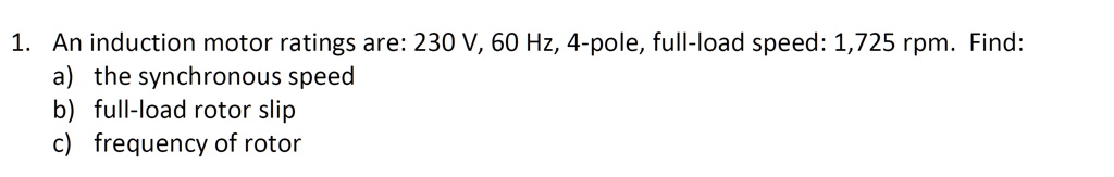 SOLVED: An induction motor's ratings are: 230 V, 60 Hz, 4-pole, full ...