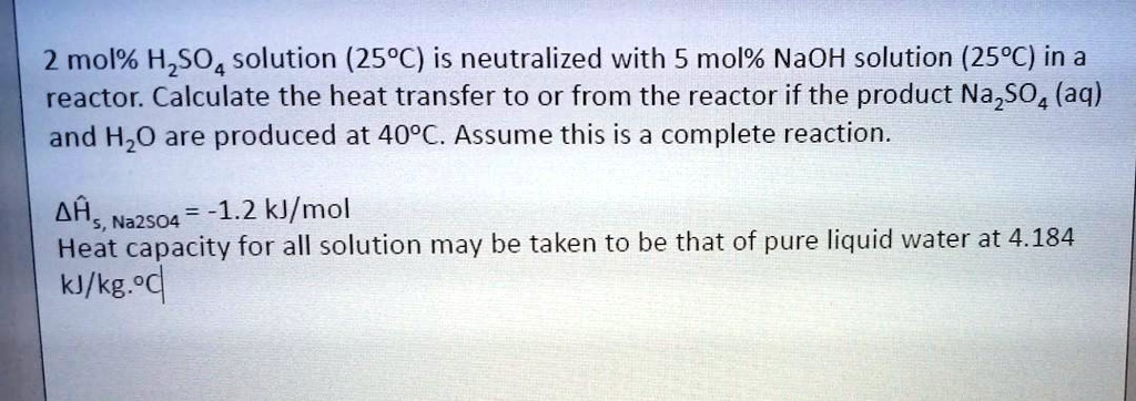SOLVED: 2 mol% H2SO4 solution (25Â°C) is neutralized with 5 mol% NaOH ...