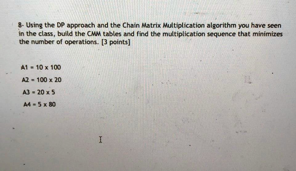 8- Using the DP approach and the Chain Matrix Multiplication algorithm ...