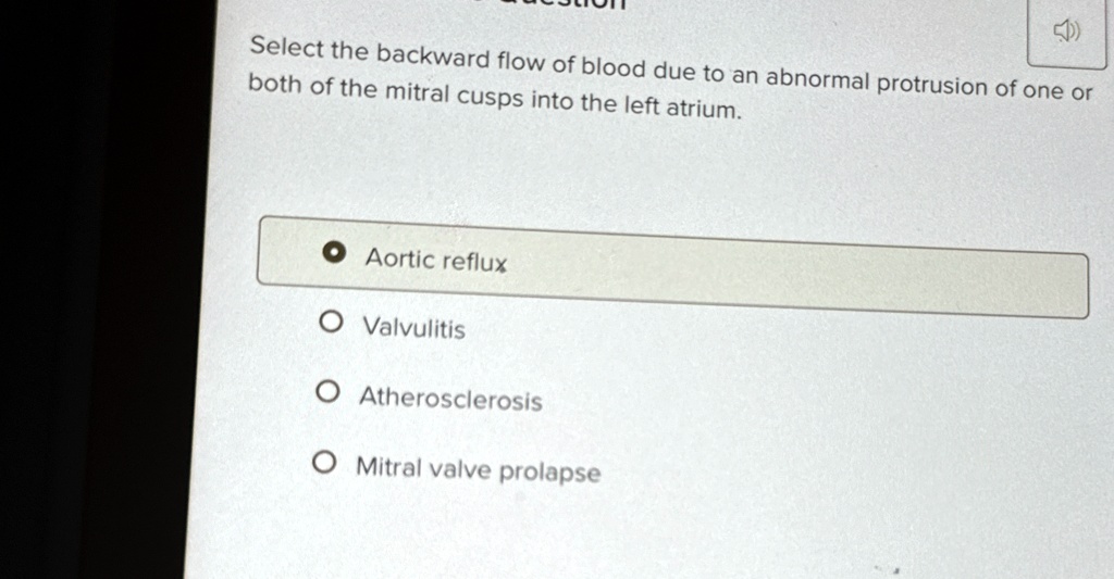 Select the backward flow of blood due to an abnormal protrusion of one ...