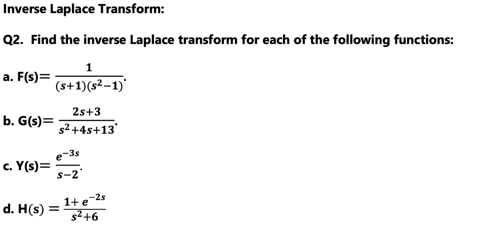 SOLVED: Inverse Laplace Transform: Q2. Find the inverse Laplace transform for each of the ...