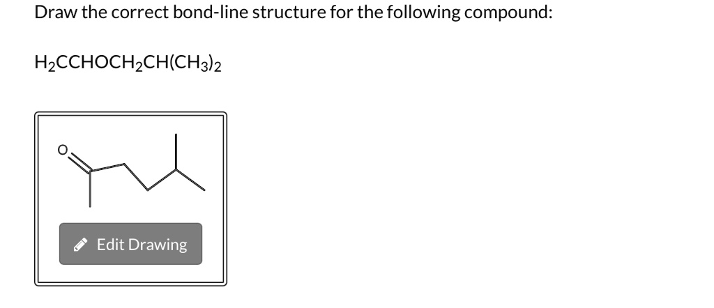 draw the correct bond line structure for the following compound hzcchochzchch32 edit drawing 84589