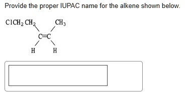 SOLVED: Provide the proper IUPAC name for the alkene shown below CICHz CHz CH;