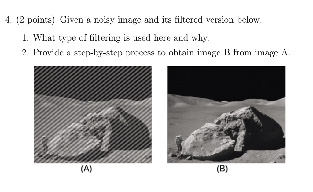SOLVED: 4. (2 points) Given a noisy image and its filtered version below 1. What type of ...