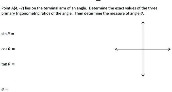 SOLVED: Point A(4,-7) lies on the terminal arm of an angle_ Determine the exact values of the ...