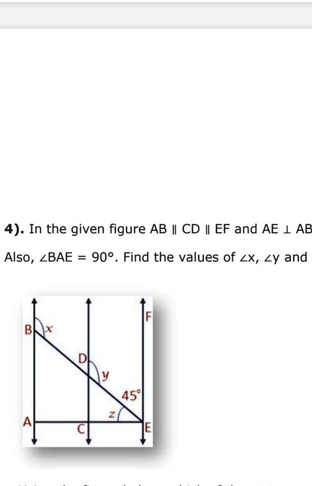 4). In the given figure AB || CD || EF and AE ? AB Also, ?BAE = 90°. Find the values of ?x, ?y and
