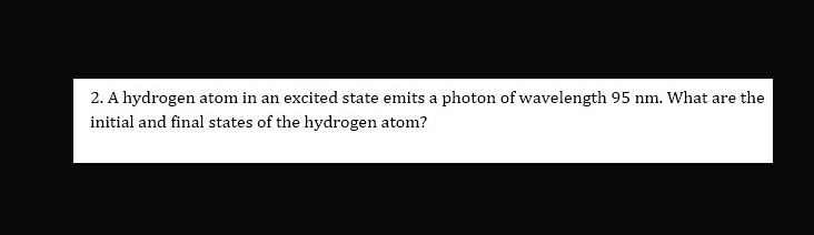 Solved 2 A Hydrogen Atom In An Excited State Emits Photon Of