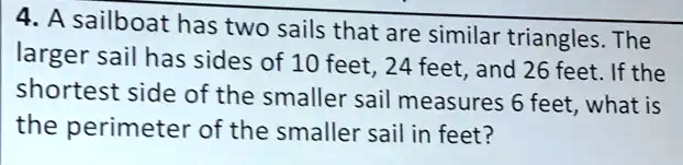 4. A sailboat has two sails that are similar triangles. The larger sail ...