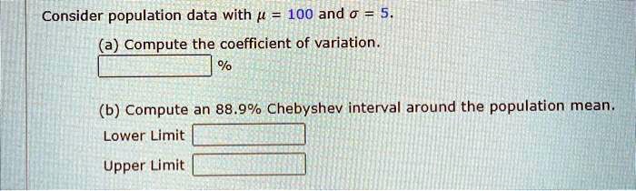 SOLVED: Consider population data with Ïƒ = 100 and Î¼ = 5. (a) Compute the coefficient of ...