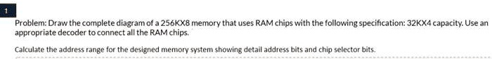 SOLVED: Problem: Draw the complete diagram of a 256KX8 memory that uses ...