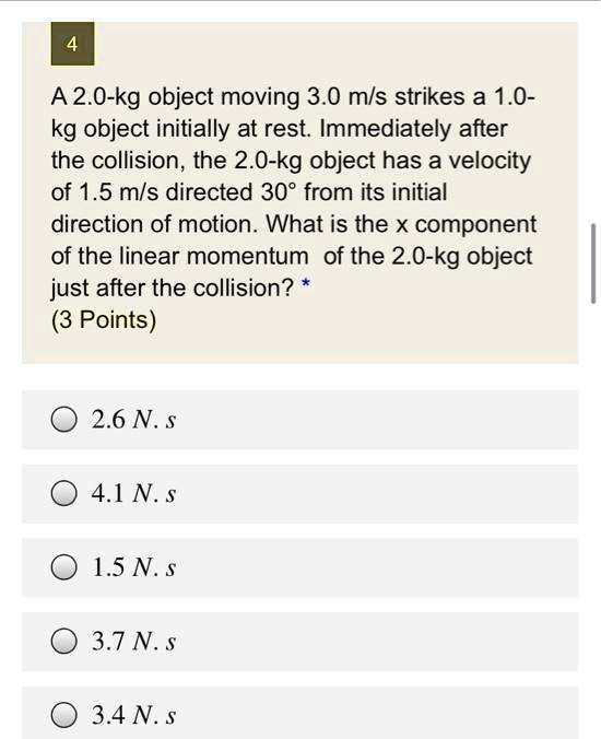 a 20 kg object moving 30 mls strikes a 10 kg object initially at rest immediately after the ...